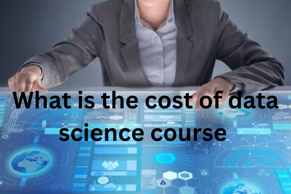 What is the cost of data science course Hyderabad
